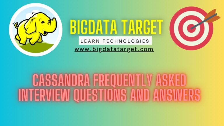 Cassandra famous interview Questions and Answers? (Part 2) - Big data Target @ Learn Technologies